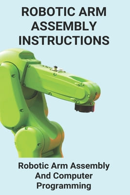 Boek | Robotic Arm Assembly Instructions: Robotic Arm Assemb | Hebban.nl